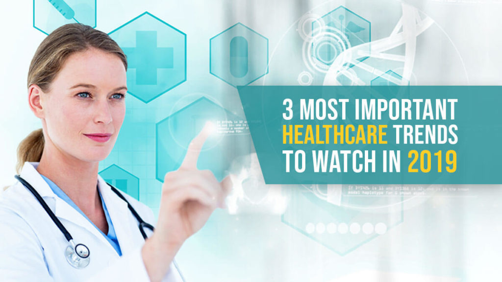 The 3 most important healthcare trends to watch in 2019 - Healthcare IT ...